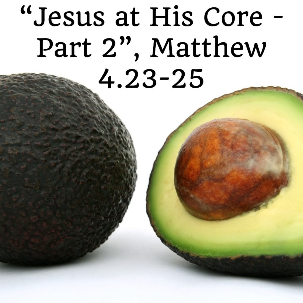 “Jesus at his core – Part 2”, Matthew 4.23-25 – Malcolm Cox
